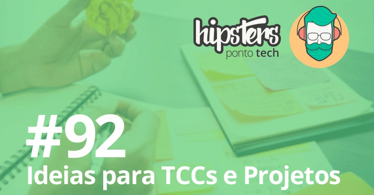 Podcast Hipsters Ponto Tech – Ideias para TCCs e Projetos | iMasters Podcast Hipsters Ponto Tech – Ideias para TCCs e Projetos | iMasters