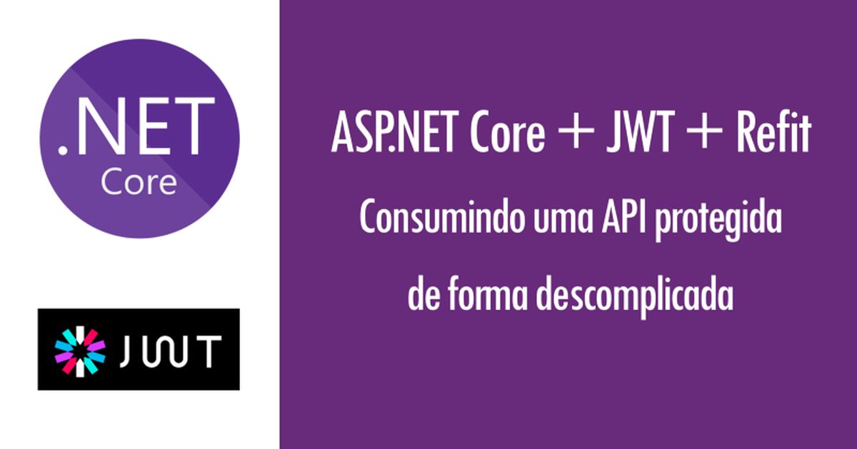 ASP.NET Core + JWT + Refit: consumindo uma API protegida de forma ...