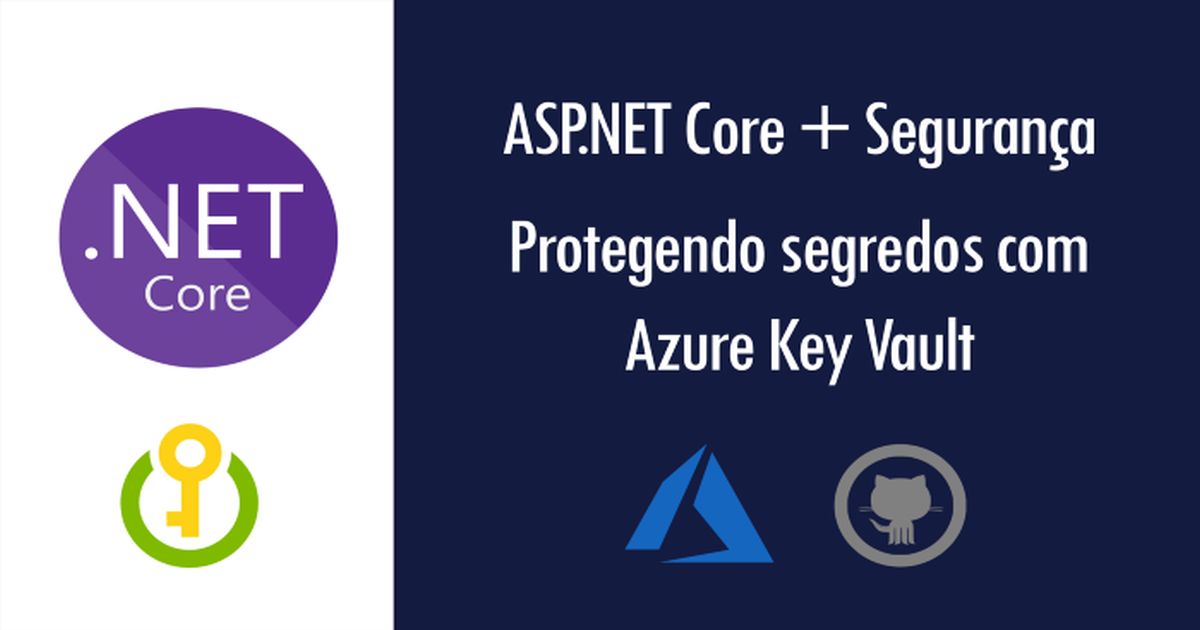 ASP.NET Core: protegendo segredos de uma aplicação com o Azure Key ...