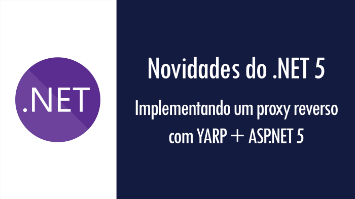 Novidades do .NET 5: implementando um proxy reverso com YARP + ASP.NET 5 | iMasters